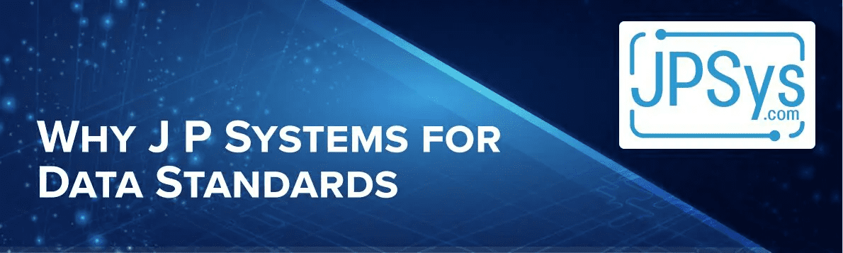 Why JPSys for Data Standards - J P Systems, Inc.
